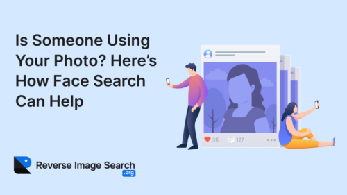 Is Someone Using Your Photo? Here’s How Face Search Can Help